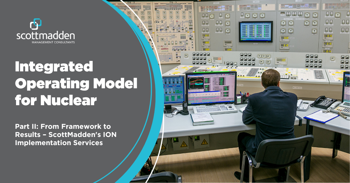 Integrated Operating Model for Nuclear – Part II: From Framework to Results – ScottMadden's ION ...